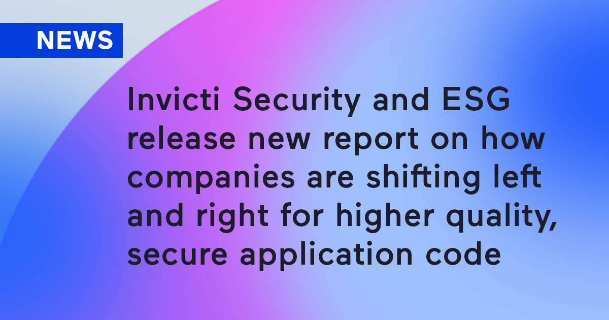 Invicti Security and ESG Release New Report on How Companies are ...
