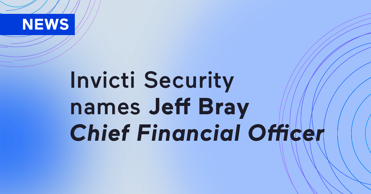 Invicti Security Names Jeff Bray Chief Financial Officer | Invicti
